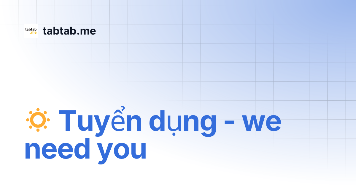 🔅 Tuyển dụng - we need you | về tabtab.me | tabtab.me